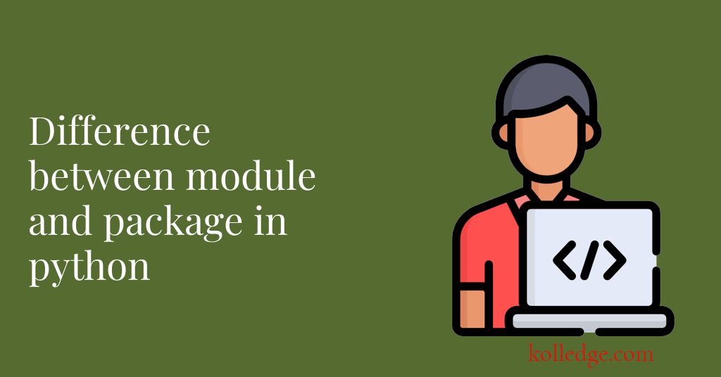 Difference between module and package in Python - Kolledge.com Difference between module and package in Python - Kolledge.com